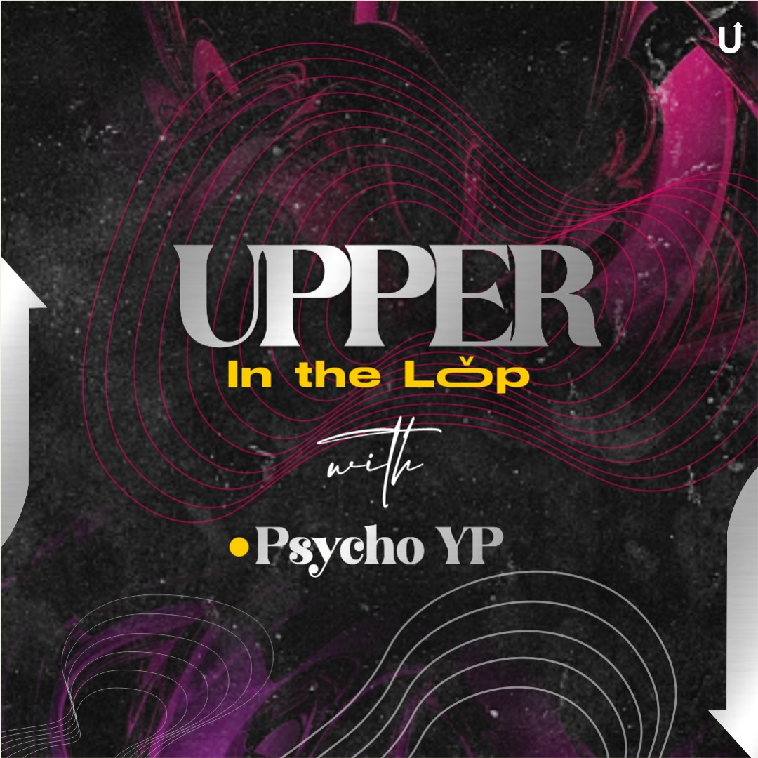 In The Loop with PsychoYP – The Upper Entertainment