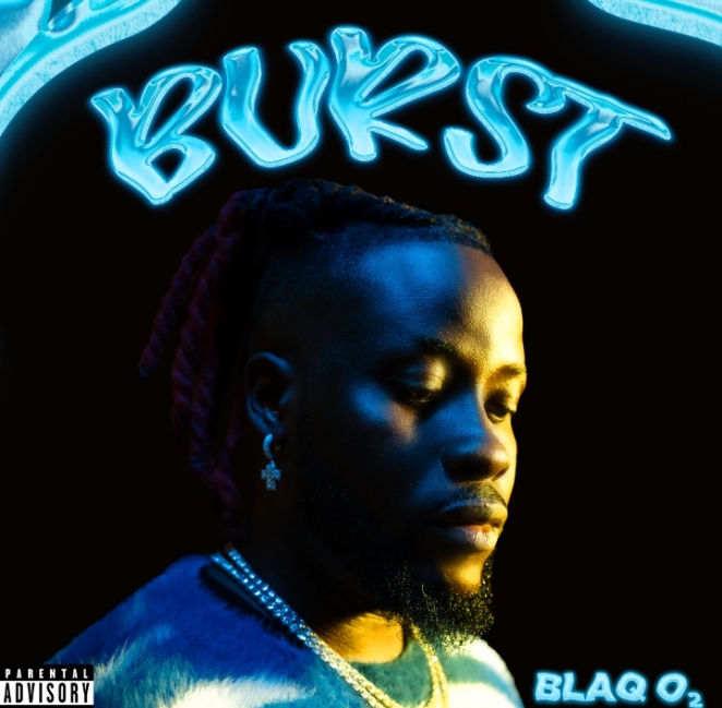 BLAQ O2 RELEASES NEW SINGLE, 'BURST' - The Upper Entertainment