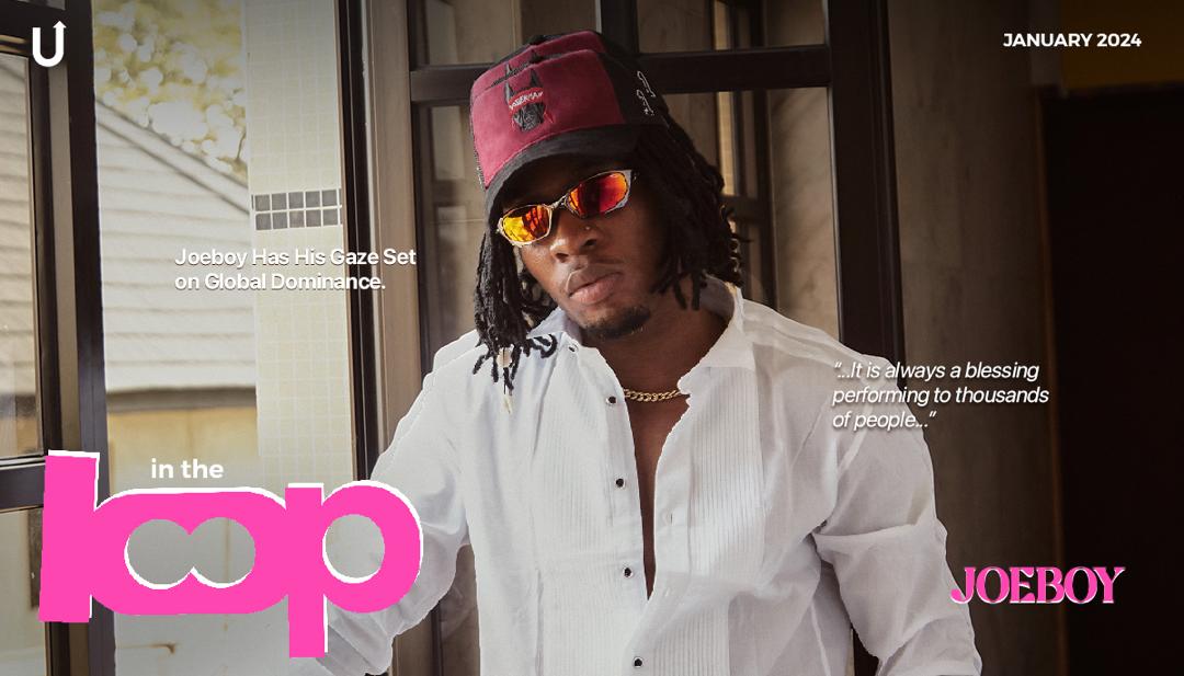 In the Loop: Joeboy Has His Gaze Set on Global Dominance. - The Upper Entertainment