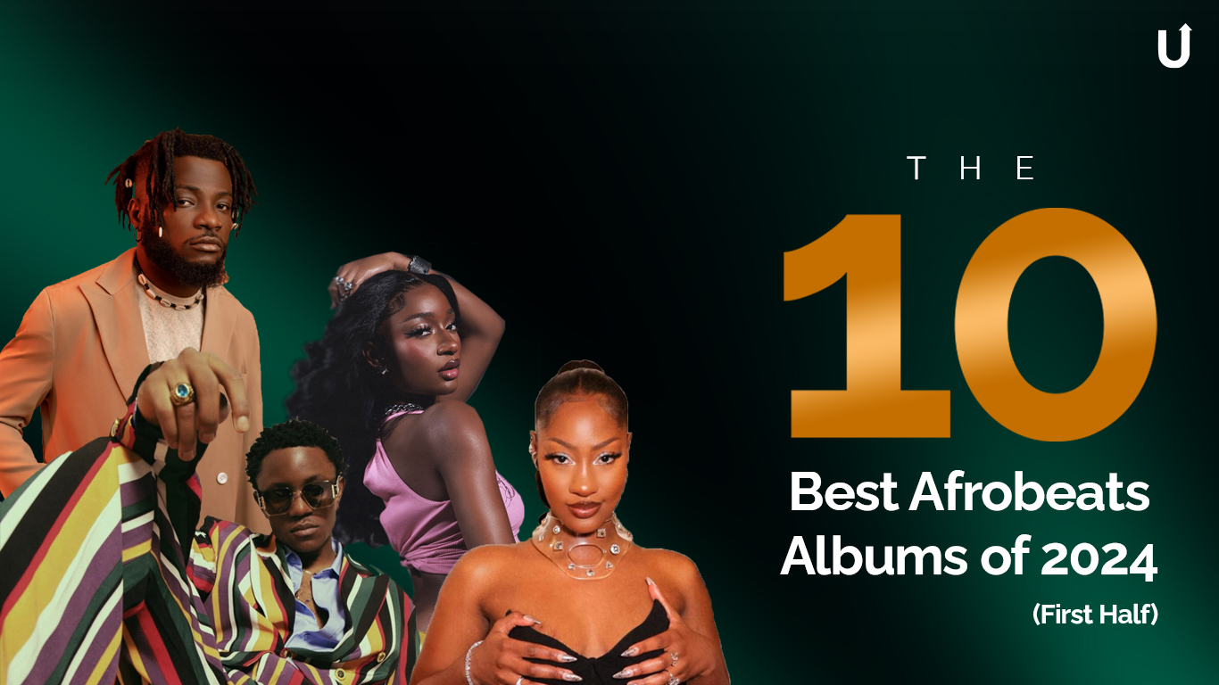 The Ten Best Afrobeats Albums of 2024 (First Half) - The Upper Entertainment